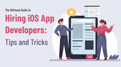 Hiring iOS App Developers: Ultimate Tips and Tricks