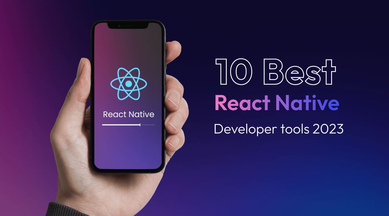 Top 10 React Native Developer Tools for 2023