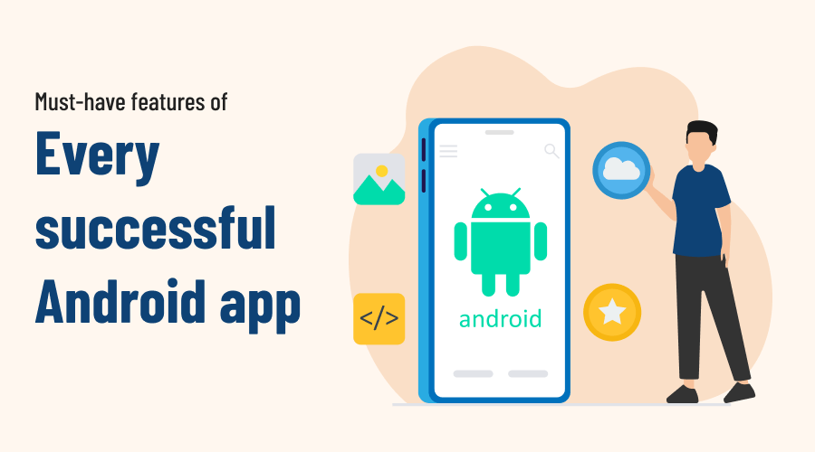 Must-have features of every successful Android app